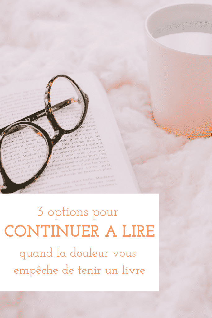 Comment continuer à lire quand on ne peut plus tenir un livre
